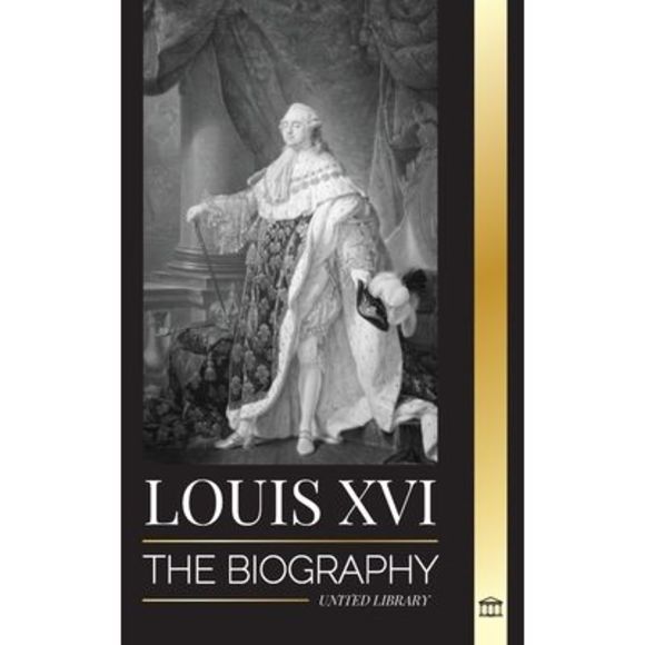 United Library | Other | Louis Xvi The Biography Of The Last French ...